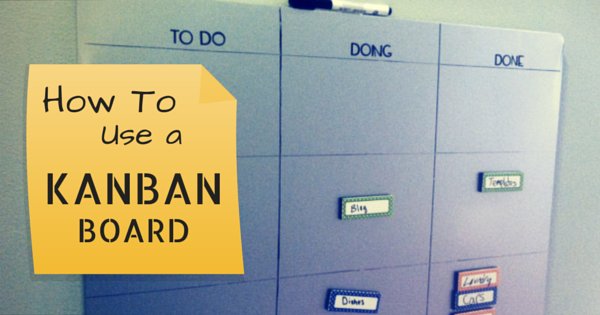 Do More By Starting Less - Using a Kanban Board